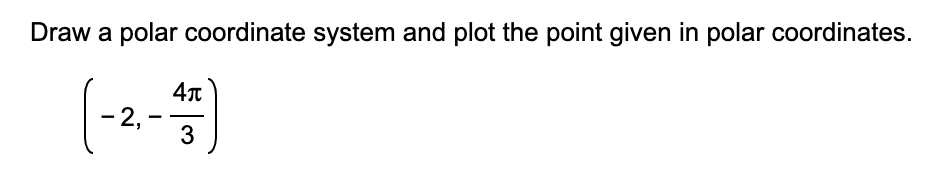Solved Draw a polar coordinate system and plot the point | Chegg.com