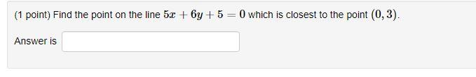 Solved (1 point) Find the point on the line 5x+6y+5=0 which | Chegg.com