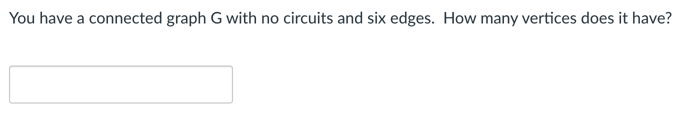 Solved You have a connected graph G with no circuits and six | Chegg.com