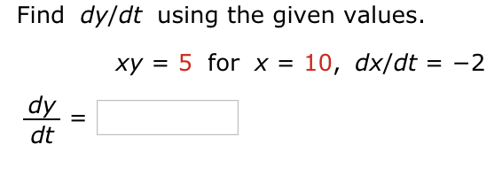 Solved dt using the given values. xy 5 for x 10, dx/dt -2 dy | Chegg.com