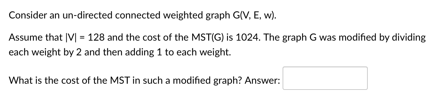 Solved Consider an un-directed connected weighted graph G(V, | Chegg.com