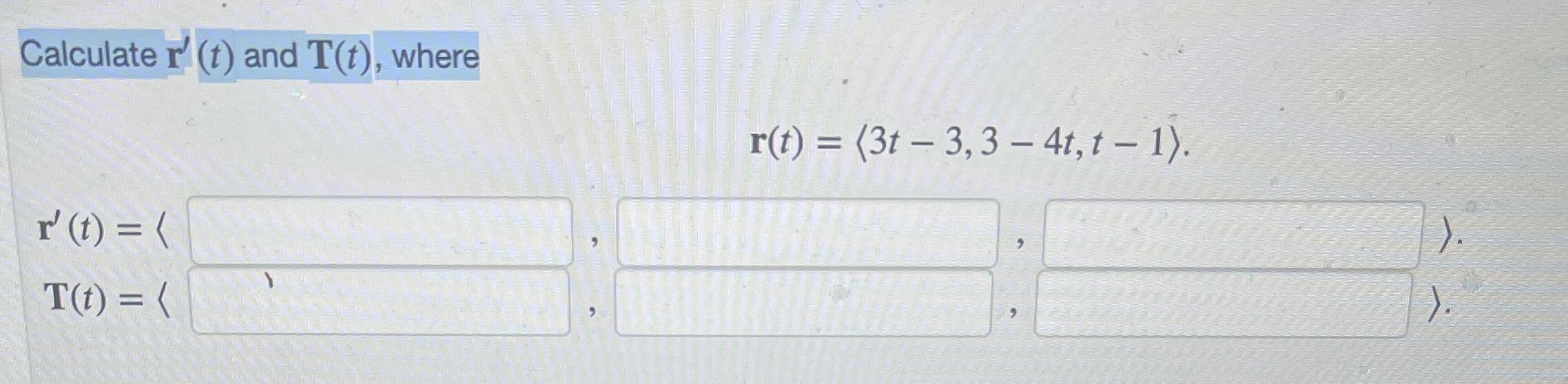 Solved Calculate r′(t) and T(t), where r′(t)= T(t)= | Chegg.com
