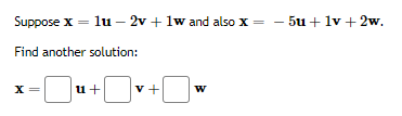 Solved Suppose x=1u−2v+1w and also x=−5u+1v+2w. Find another | Chegg.com