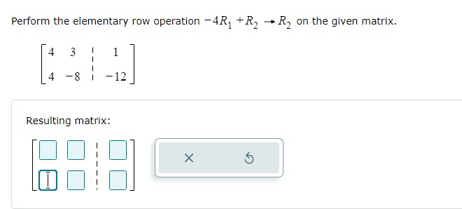 Solved Perform the elementary row operation −4R1+R2→R2 on | Chegg.com