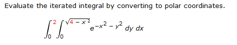 Solved Evaluate the iterated integral by converting to polar | Chegg.com