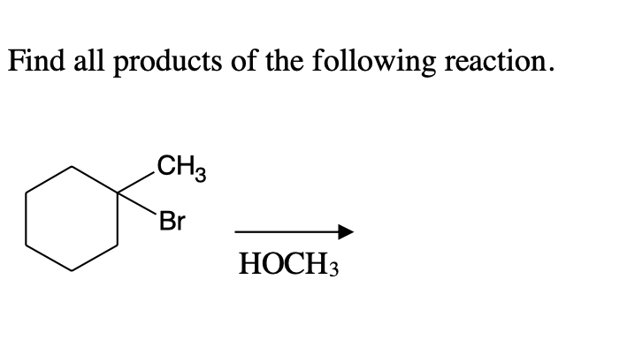 Solved Find all products of the following reaction. CH3 Br | Chegg.com