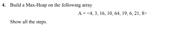 Solved 4. Build a Max-Heap on the following array A