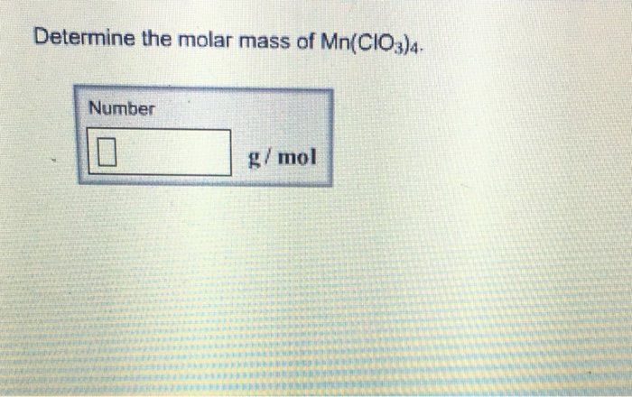 Solved Determine the molar mass of Mn(CIOs)4 Number | Chegg.com