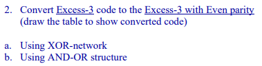 Solved 2. Convert Excess-3 code to the Excess-3 with Even | Chegg.com