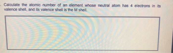 Solved Calculate the atomic number of an element whose | Chegg.com