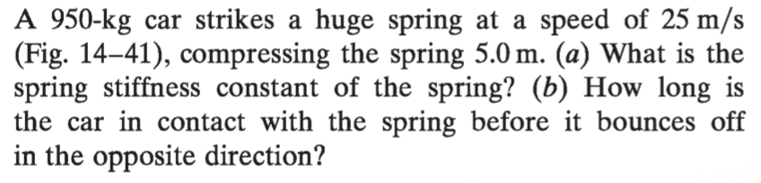 Solved A 950-kg car strikes a huge spring at a speed of 25 | Chegg.com