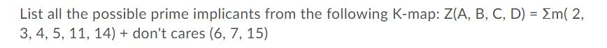 Solved List all the possible prime implicants from the | Chegg.com
