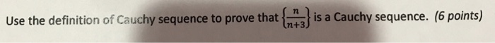Solved Use the definition of Cauchy sequence to prove that | Chegg.com