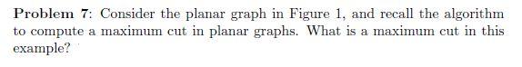 Solved Problem 7: Consider the planar graph in Figure 1, and | Chegg.com