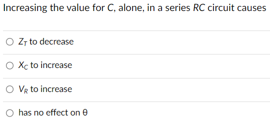 Solved Increasing the value for C, alone, in a series RC | Chegg.com