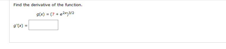 Solved Find the derivative of the function. g(x)=(7+e2x)3/2 | Chegg.com