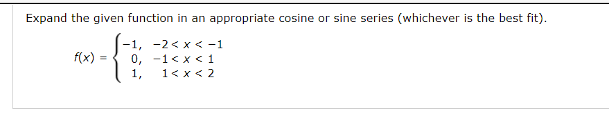 Solved Expand the given function in an appropriate cosine or | Chegg.com