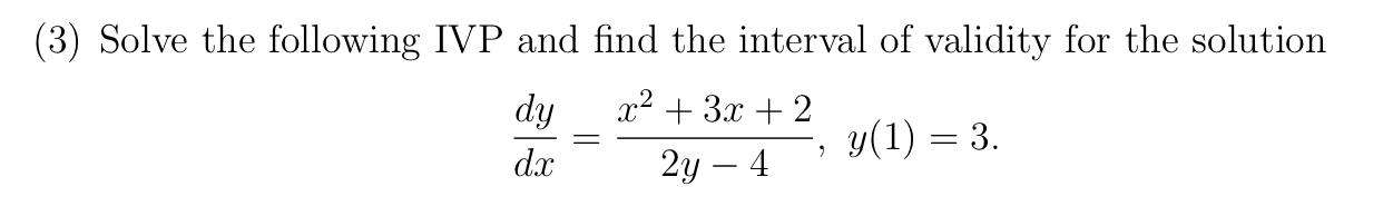 Solved (3) Solve the following IVP and find the interval of | Chegg.com