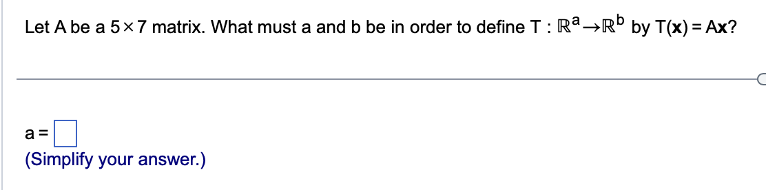 Solved Let A be a 5×7 matrix. What must a and b be in order | Chegg.com
