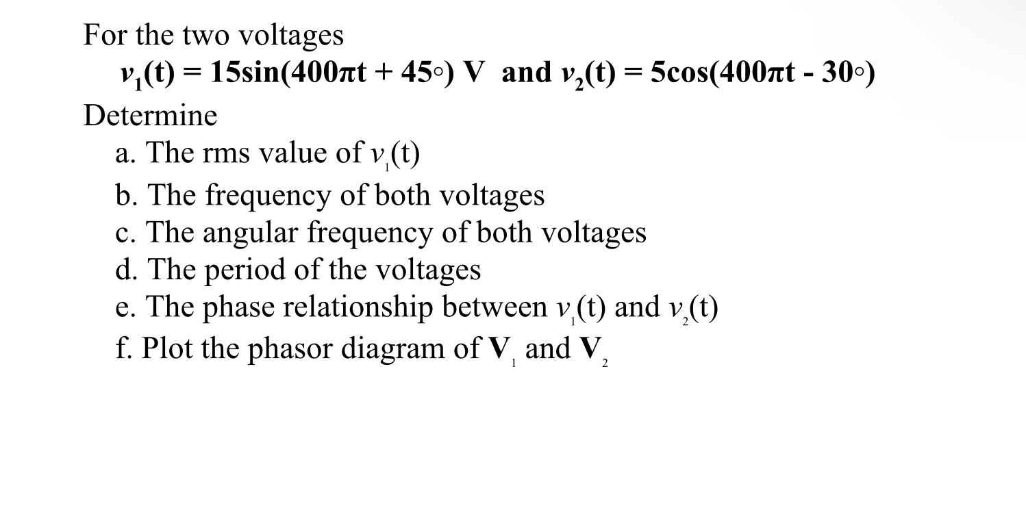 Solved For the two voltages v1(t)=15sin(400πt+45∘)V and | Chegg.com
