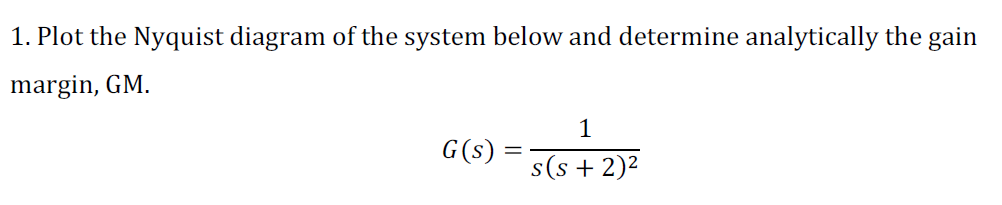 Solved 1. Plot the Nyquist diagram of the system below and | Chegg.com