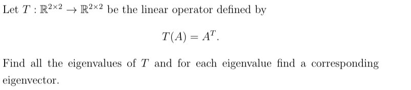 Solved Let T : R2X2 → R2x2 be the linear operator defined by | Chegg.com