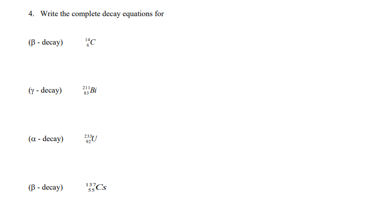 Solved 4. Write the complete decay equations for (-decay) C | Chegg.com