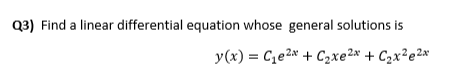 Solved Q3) Find a linear differential equation whose general | Chegg.com