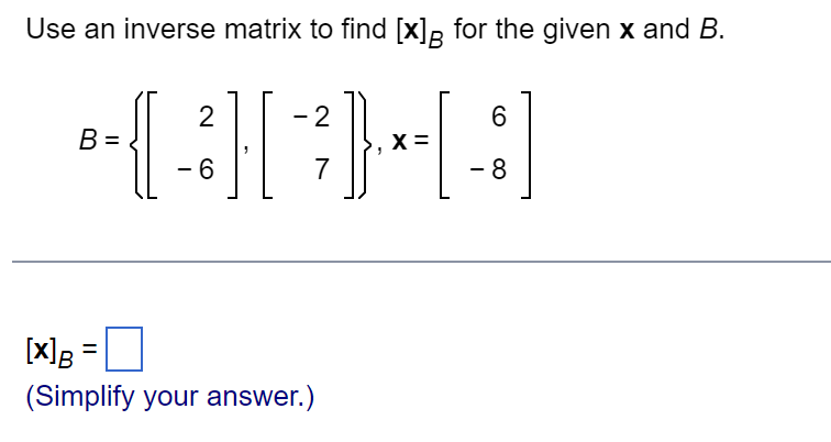 Solved Use an inverse matrix to find [x] for the given x and | Chegg.com