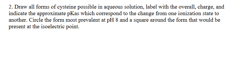 Solved 2. Draw all forms of cysteine possible in aqueous | Chegg.com