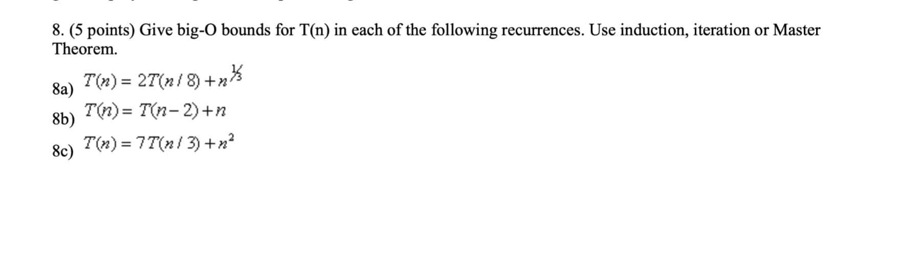 Solved 8. (5 points) Give big-O bounds for T(n) in each of | Chegg.com