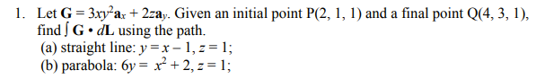 Solved 1. Let G=3xy2ax+2zay. Given an initial point P(2,1,1) | Chegg.com