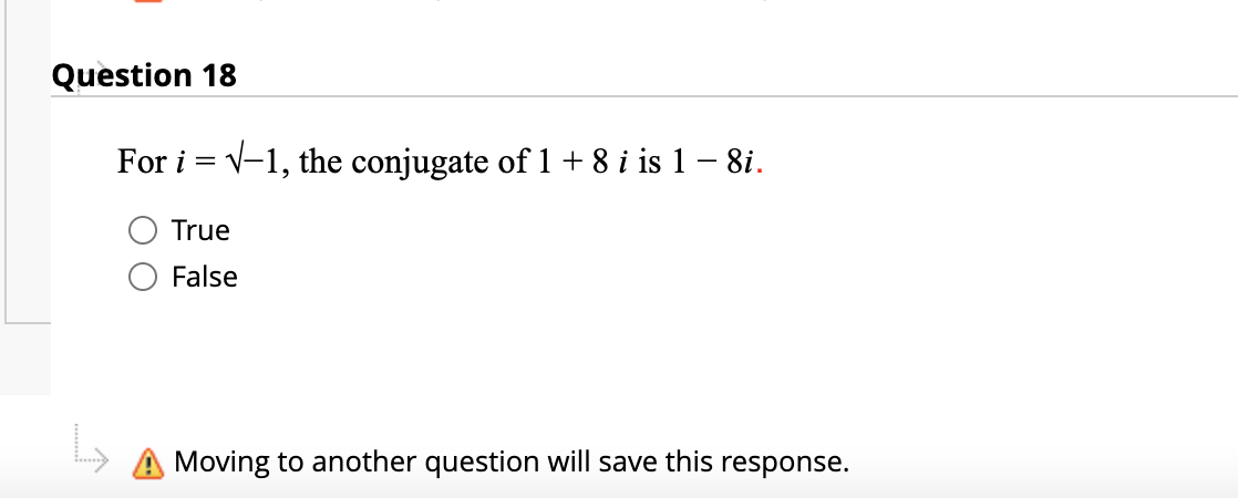 Solved For i=−1, the conjugate of 1+8i is 1−8i. True False A | Chegg.com