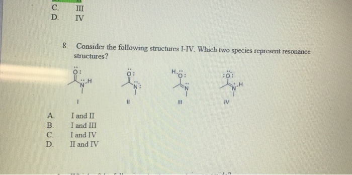 Solved C.? D.? 8. Consider the following structures I-IV. | Chegg.com