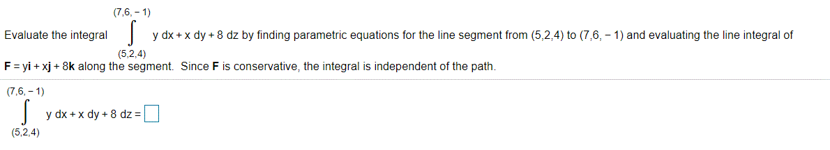 Solved (7,6, -1) Evaluate the integral ſ y dx + x dy +8 dz | Chegg.com