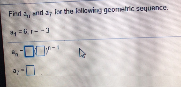 Solved Find an and a7 for the following geometric sequence | Chegg.com