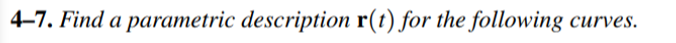 Solved 4–7. Find a parametric description r(t) for the | Chegg.com