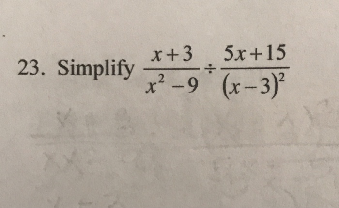 Solved Simplify x + 3/x^2 - 9/5x + 15/(x - 3)^2 | Chegg.com