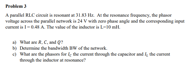 Solved Problem 3 A parallel RLC circuit is resonant at 31.83 | Chegg.com