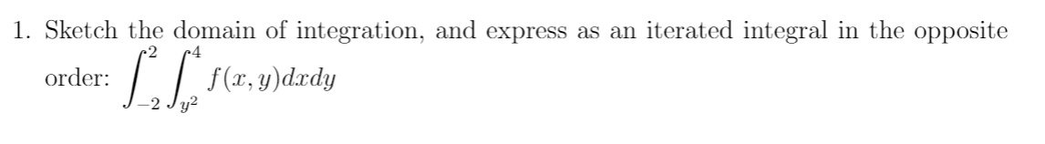 Solved 1. Sketch the domain of integration, and express as | Chegg.com