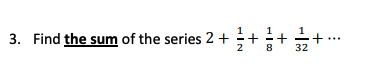 Solved 3. Find the sum of the series 2+21+81+321+⋯ | Chegg.com