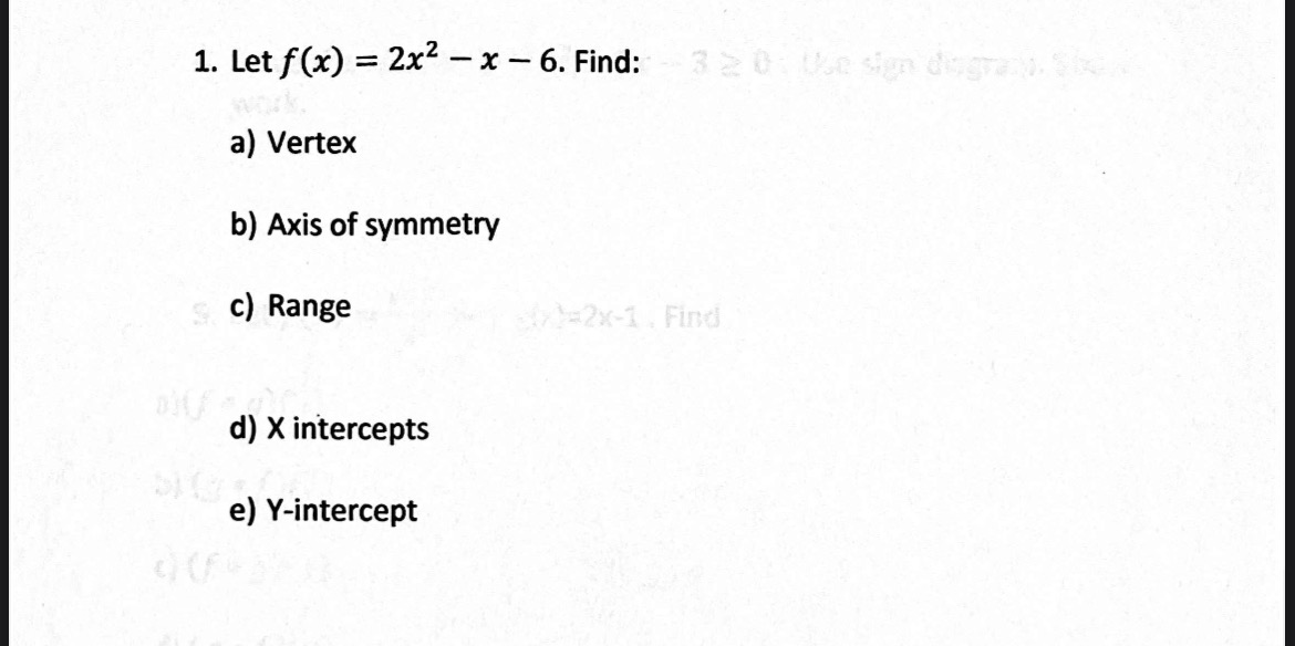 Solved 1. Let f(x)=2x2−x−6. Find: a) Vertex b) Axis of | Chegg.com
