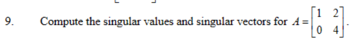 Solved 9. Compute the singular values and singular vectors | Chegg.com