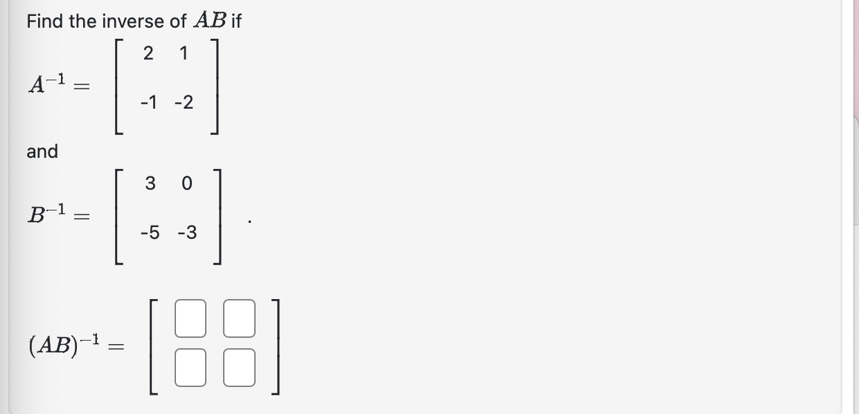 Solved Find the inverse of AB ﻿ifA-1=[21-1-2]and | Chegg.com