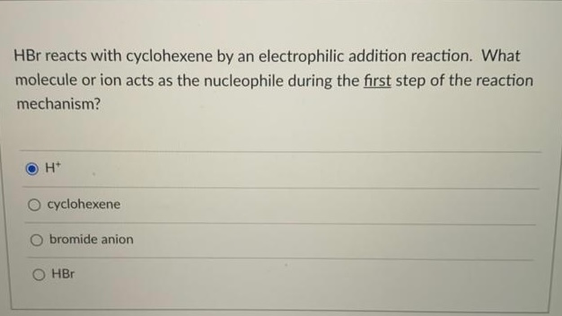 Solved HBr reacts with cyclohexene by an electrophilic | Chegg.com