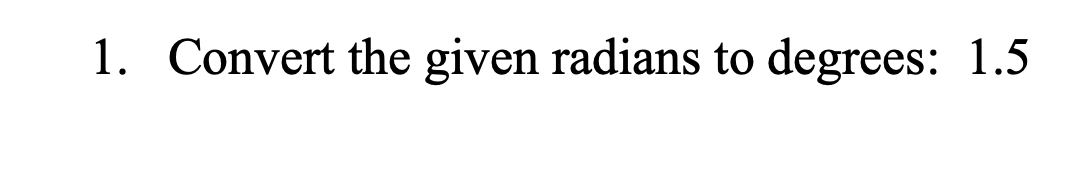 Solved Convert the given radians to degrees: 1.5 | Chegg.com