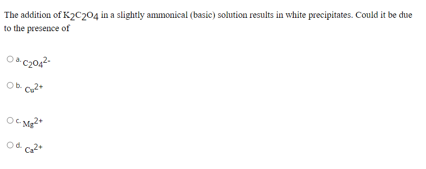 Solved The addition of K2C2O4 in ﻿a slightly ammonical | Chegg.com