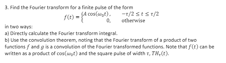 Solved f(t) = {4 cos(wt), 3. Find the Fourier transform for | Chegg.com