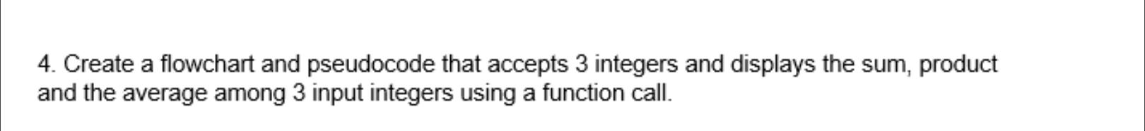 Solved 4. Create a flowchart and pseudocode that accepts 3 | Chegg.com