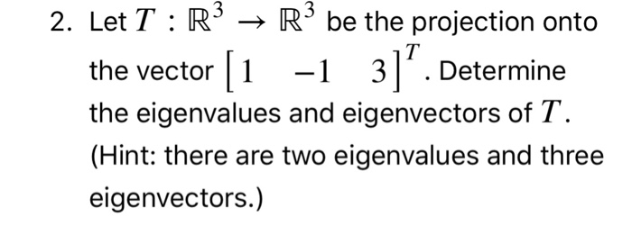 Solved 2. Let T RR3 be the projection onto ctor 3l. | Chegg.com